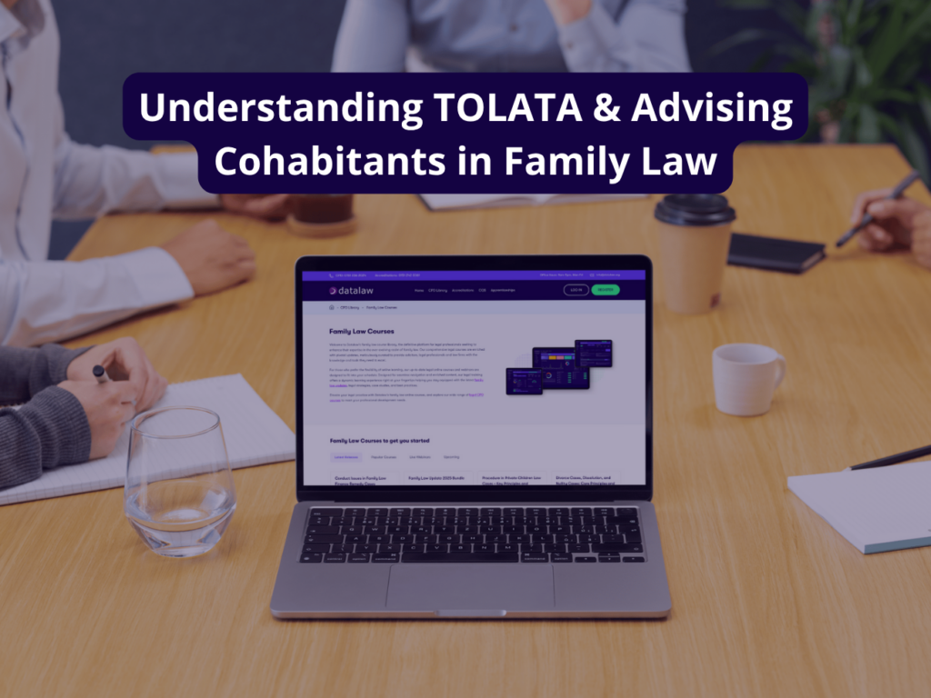 Understanding TOLATA & Advising Cohabitants in Family Law - Datalaw