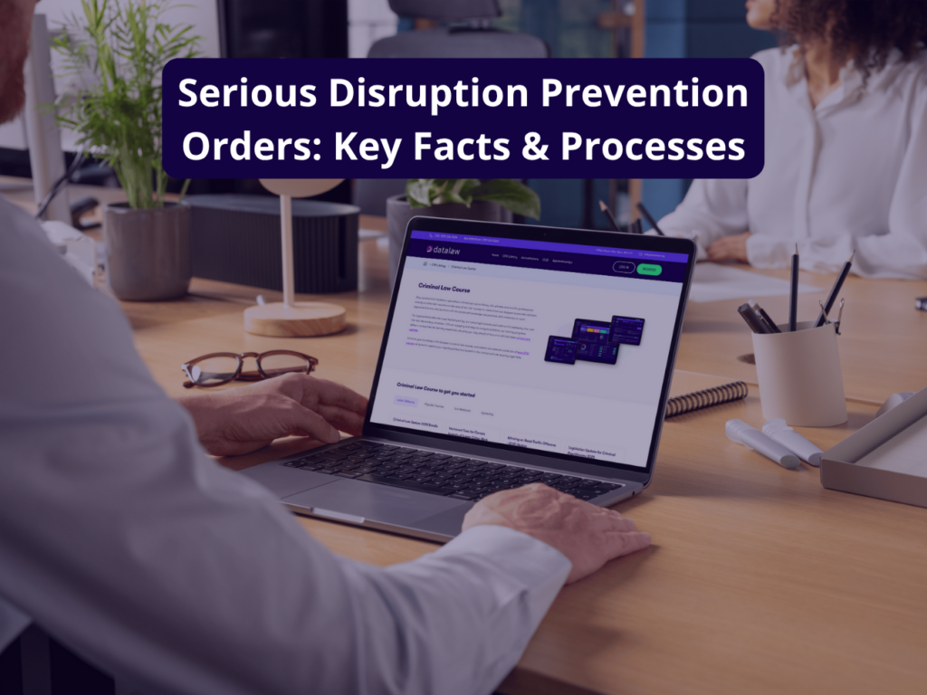 Serious Disruption Prevention Orders: Key Facts & Processes - Datalaw